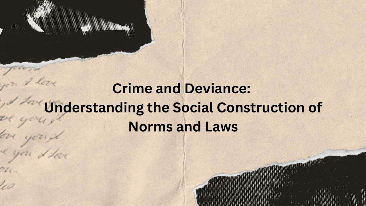Crime and Deviance: Understanding the Social Construction of Norms and ...