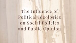 The Influence of Political Ideologies on Social Policies and Public ...