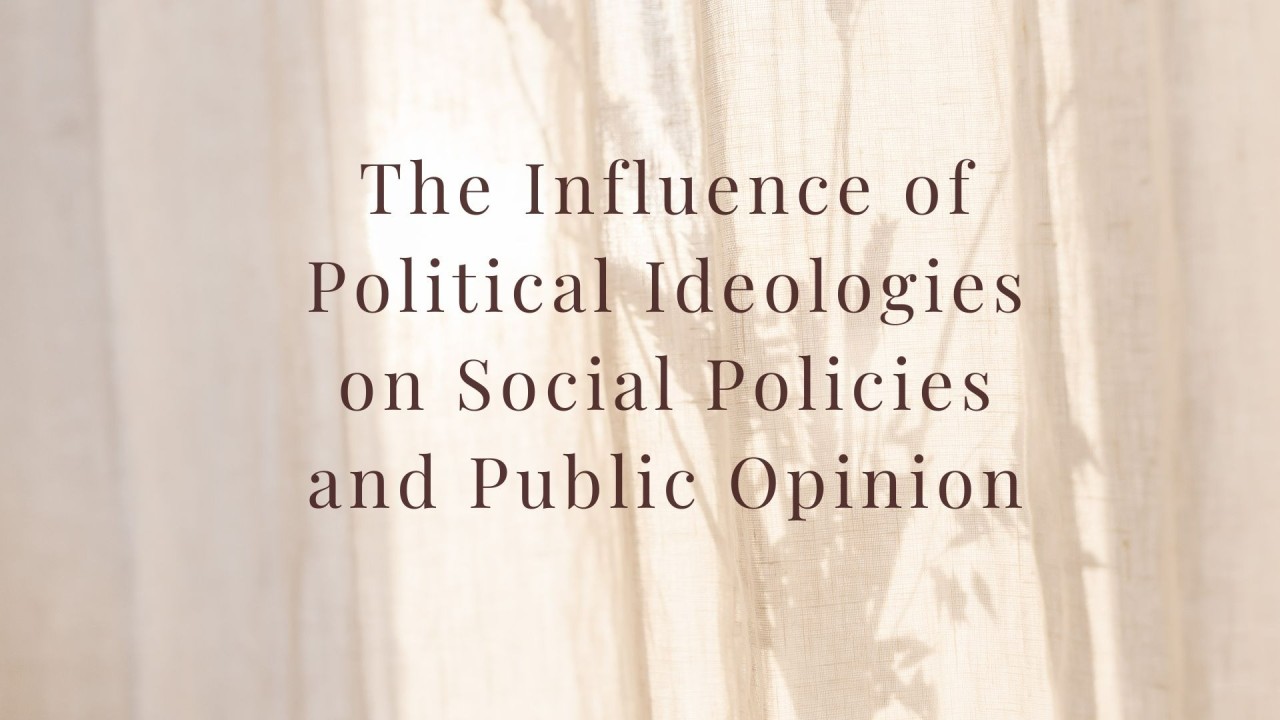 The Influence of Political Ideologies on Social Policies and Public ...