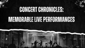 Concert Chronicles: Memorable Live Performances - Riya's Blogs