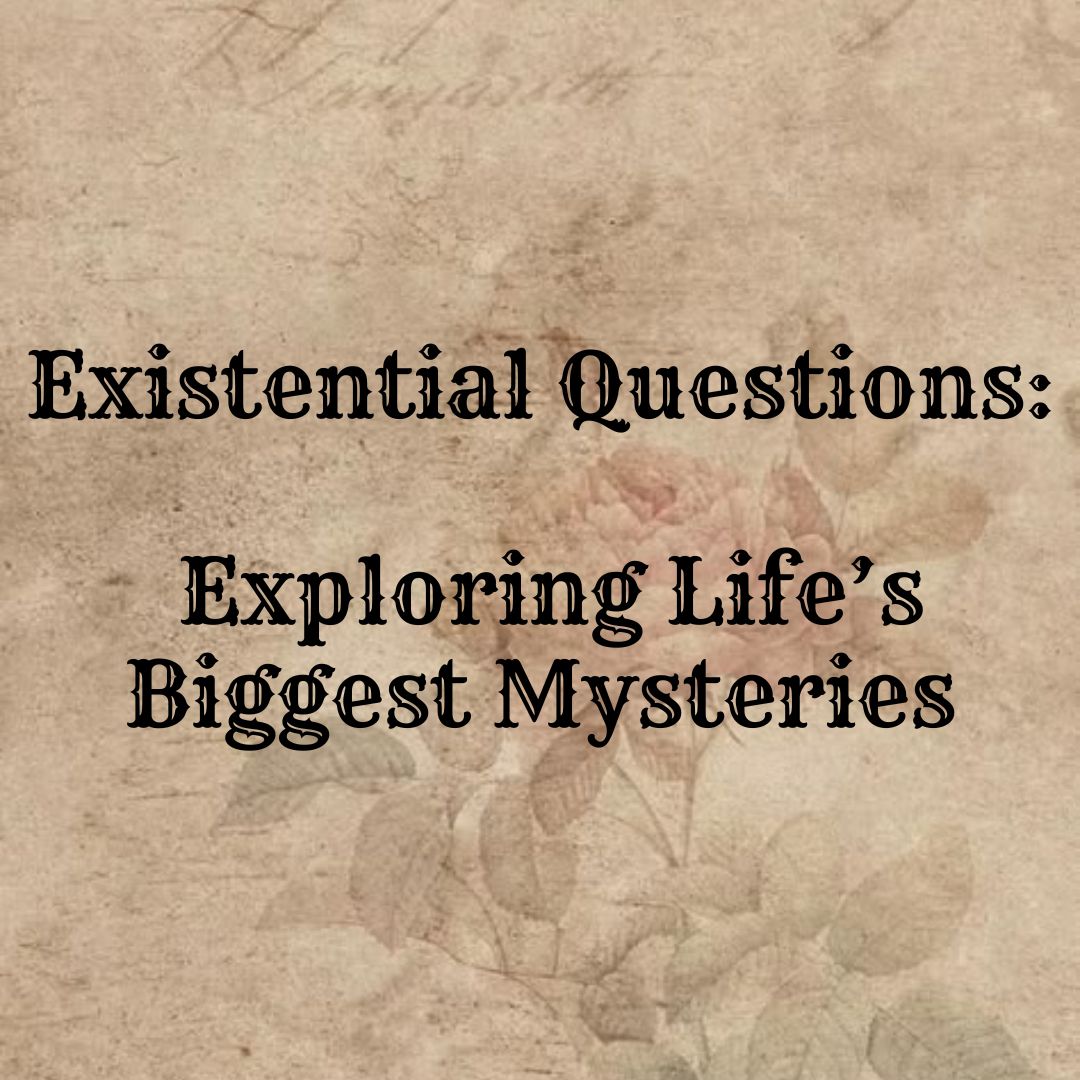Existential Questions: Exploring Life’s Biggest Mysteries - Riya's Blogs