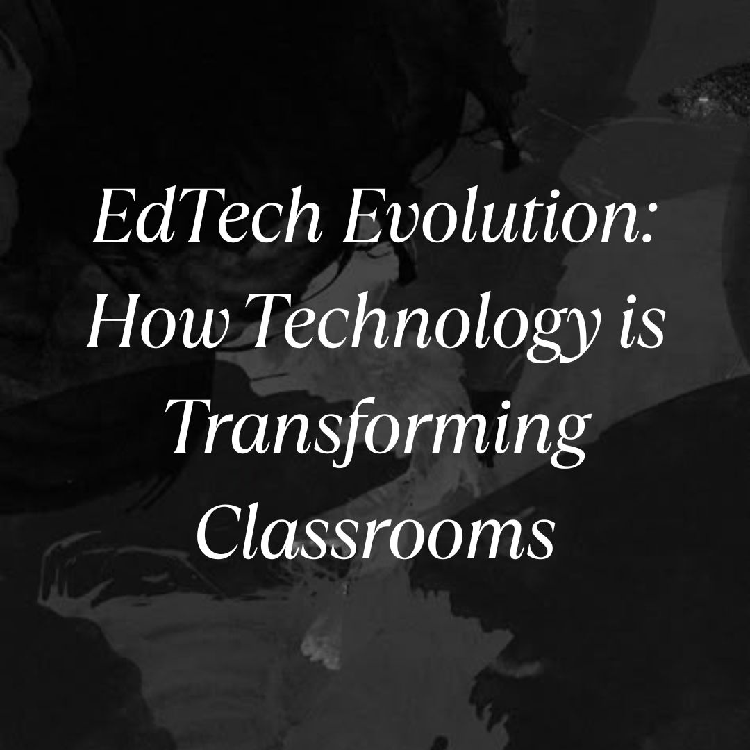 EdTech Evolution: How Technology is Transforming Classrooms - riyabhorkar.com