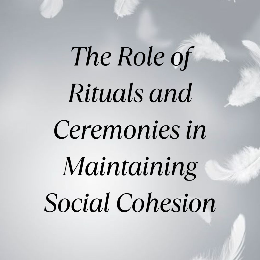The Role of Rituals and Ceremonies in Maintaining Social Cohesion ...