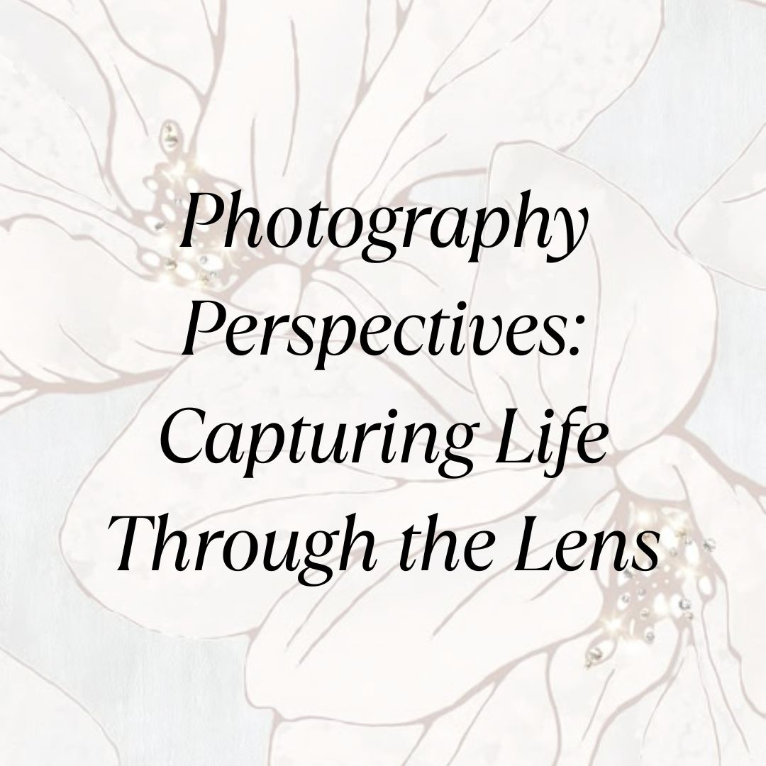 Photography Perspectives: Capturing Life Through the Lens - Riya's Blogs