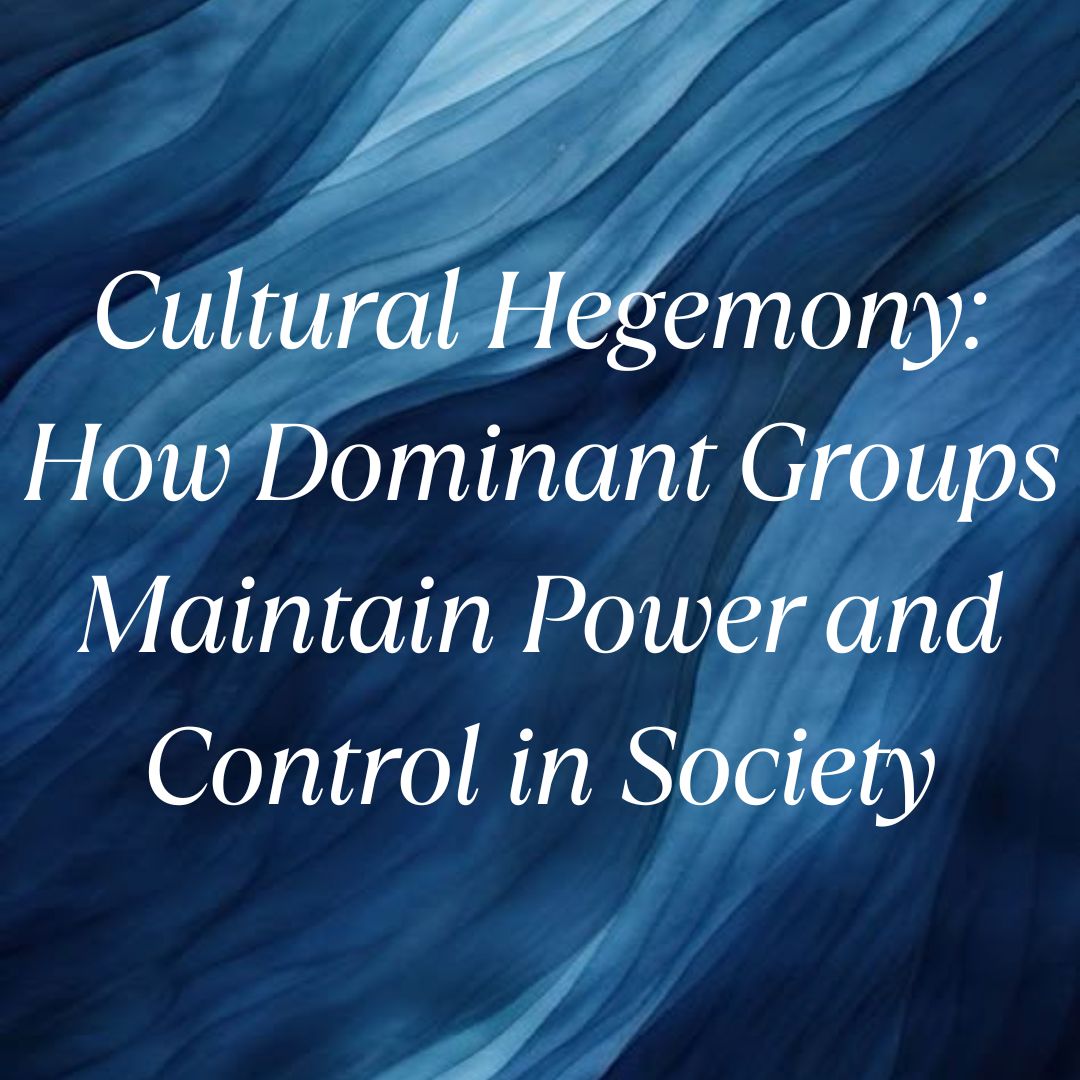 Cultural Hegemony: How Dominant Groups Maintain Power and Control in ...