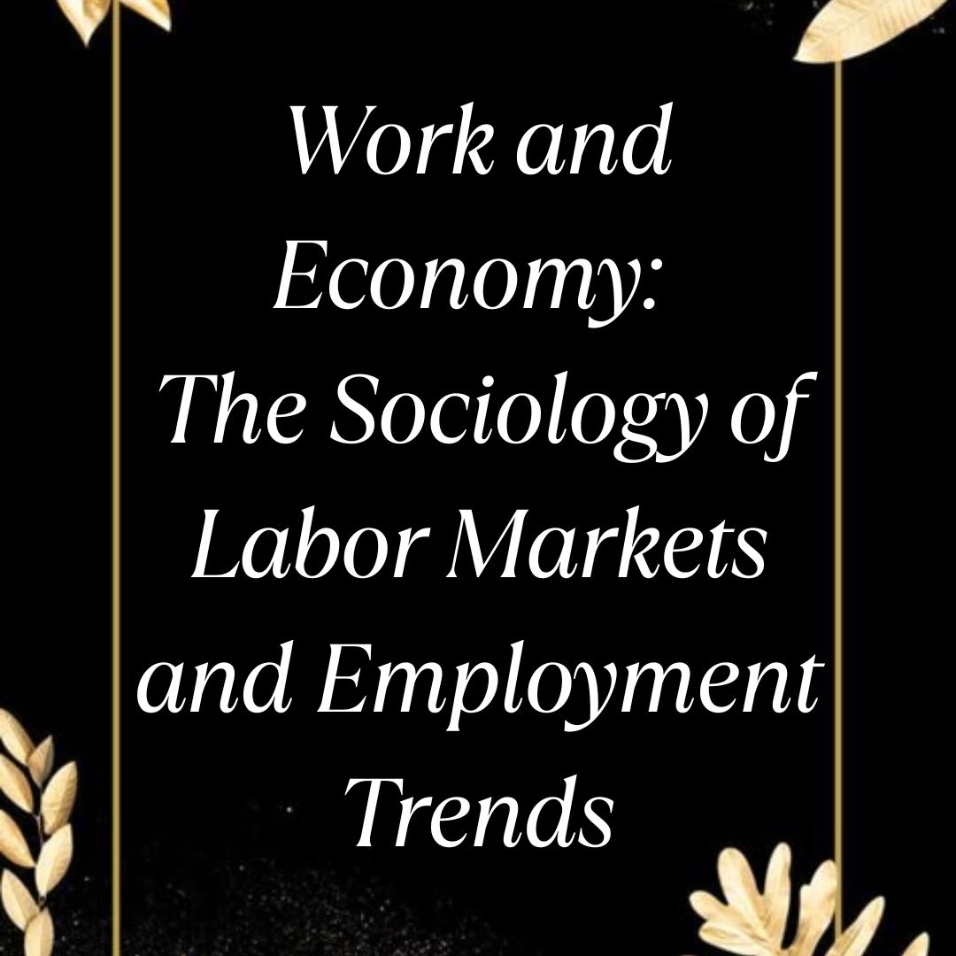 Work and Economy: The Sociology of Labor Markets and Employment Trends ...