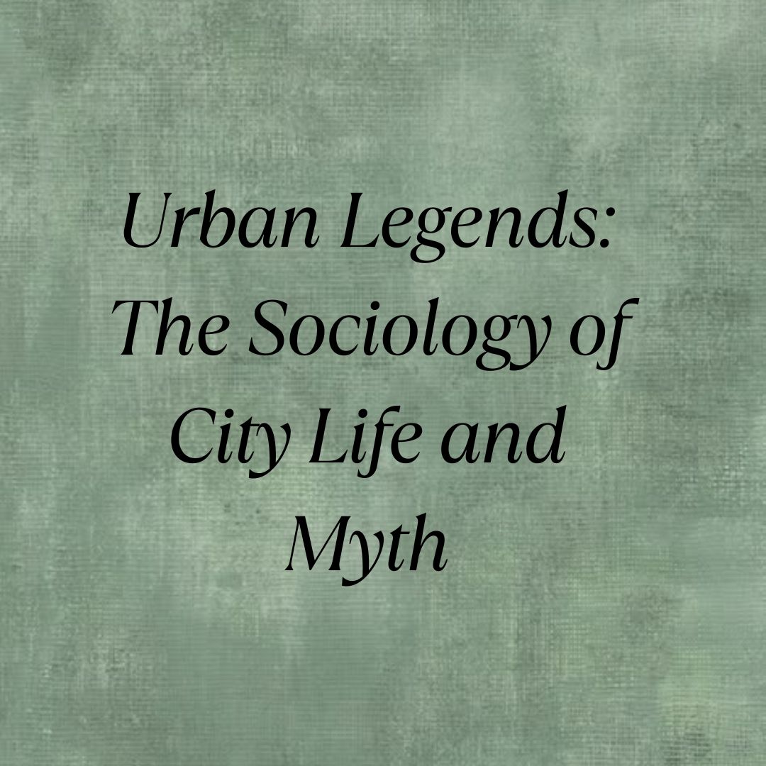 Urban Legends: The Sociology of City Life and Myth - Riya's Blogs
