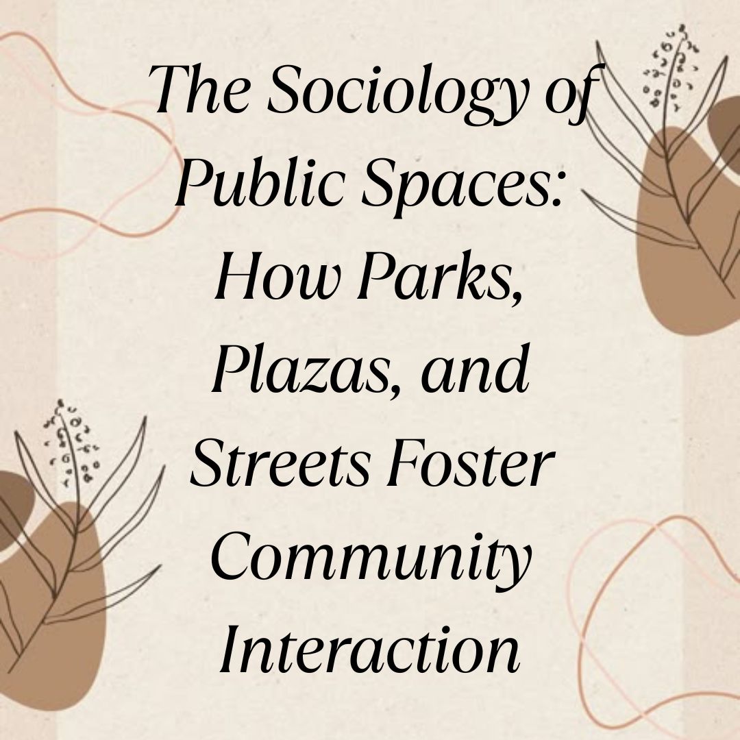 The Sociology of Public Spaces: How Parks, Plazas, and Streets Foster ...