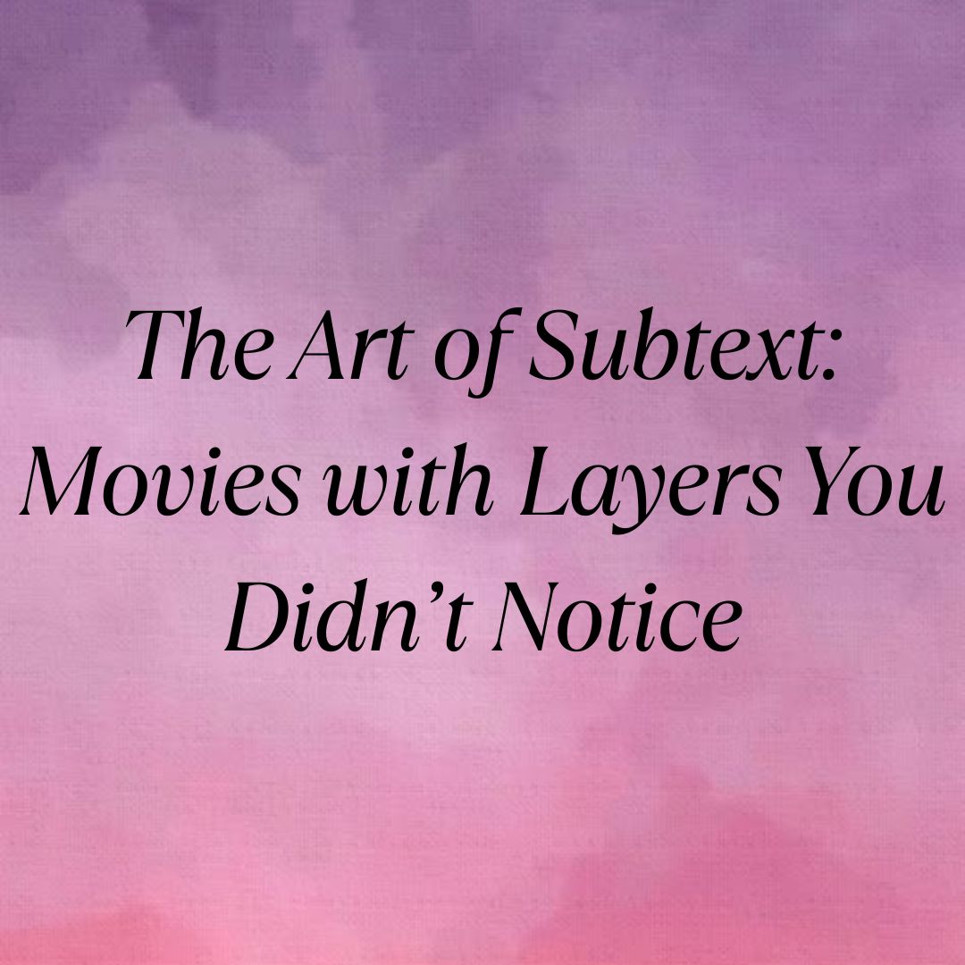 The Art of Subtext: Movies with Layers You Didn’t Notice - Riya's Blogs
