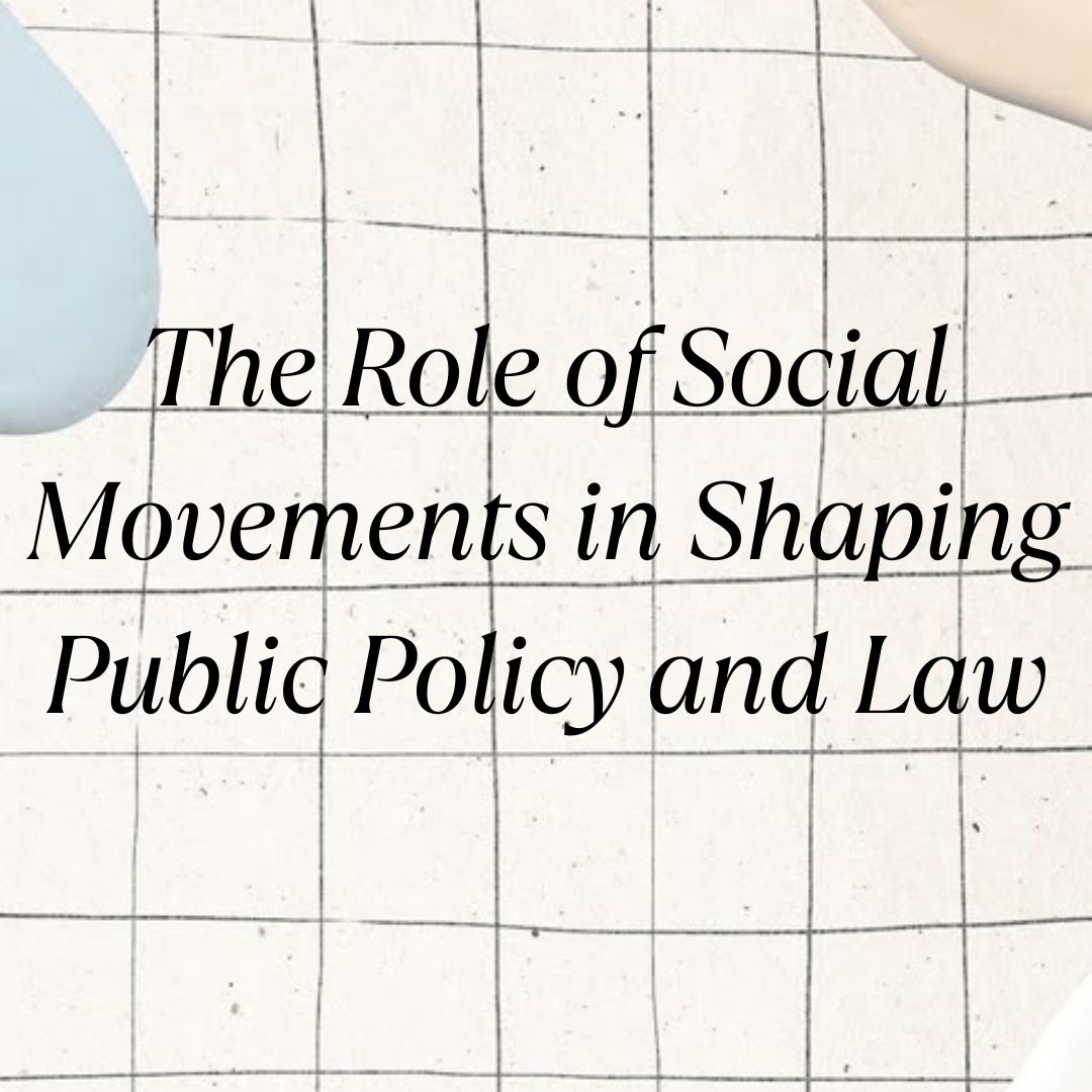 The Role of Social Movements in Shaping Public Policy and Law - Riya's ...