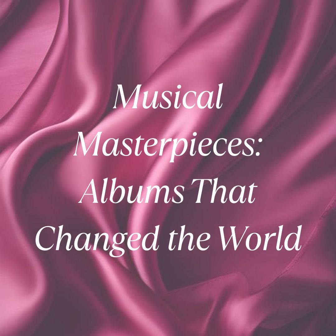 Musical Masterpieces: Albums That Changed the World - Riya's Blogs