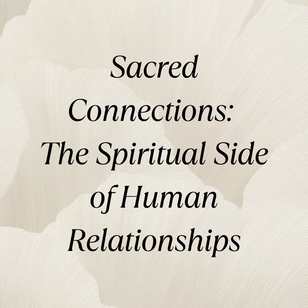 Sacred Connections: The Spiritual Side of Human Relationships - Riya's ...