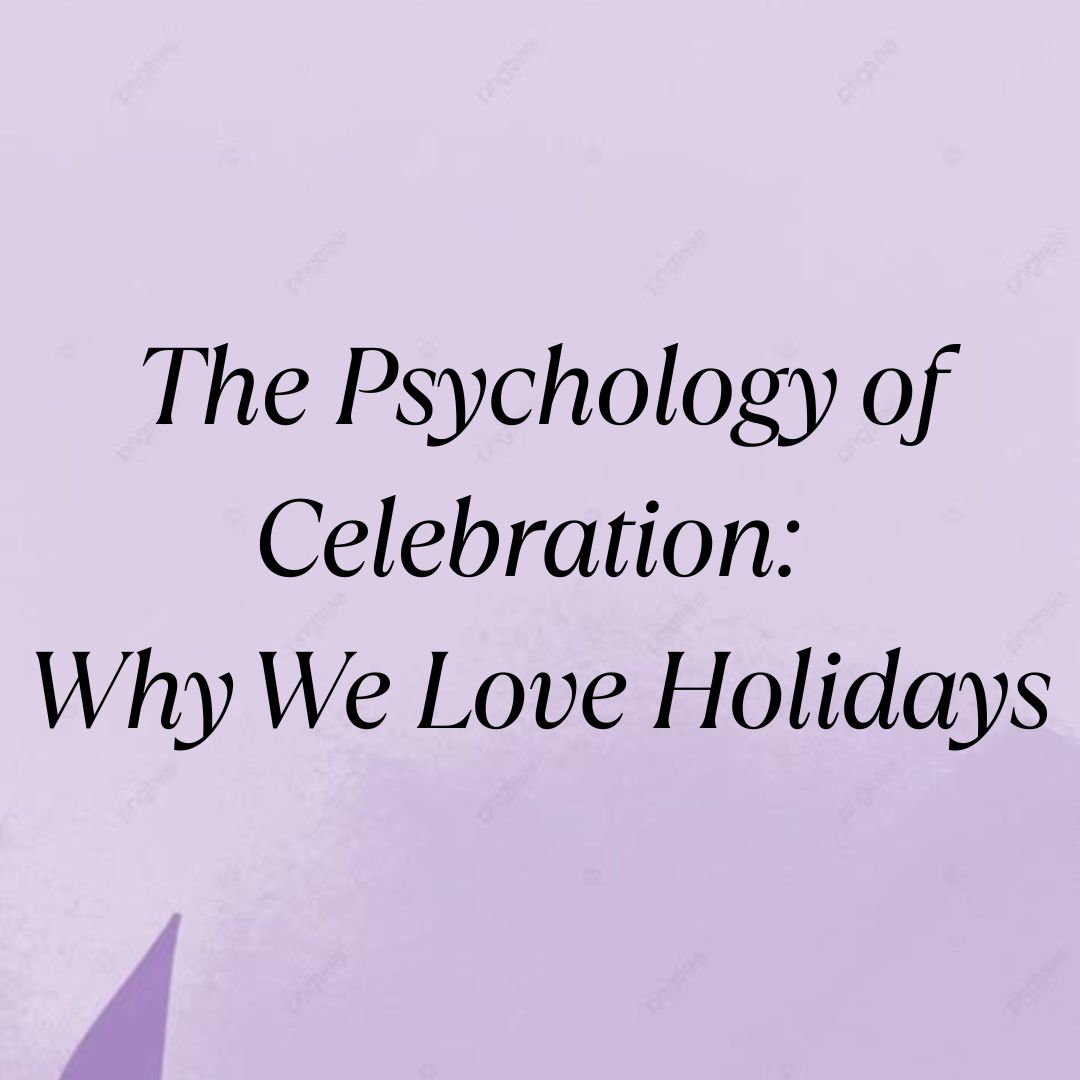 The Psychology of Celebration: Why We Love Holidays - Riya's Blogs