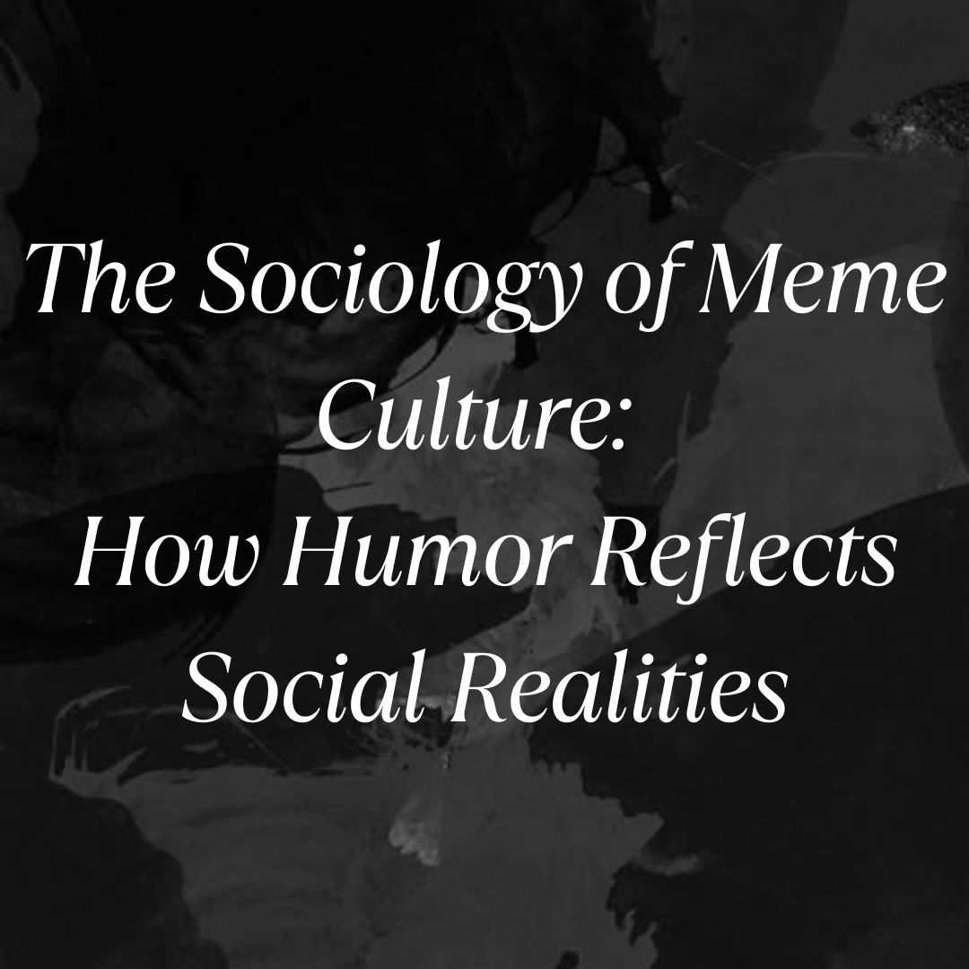 The Sociology of Meme Culture: How Humor Reflects Social Realities ...