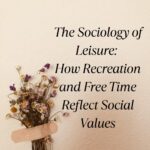The Sociology of Leisure: How Recreation and Free Time Reflect Social ...
