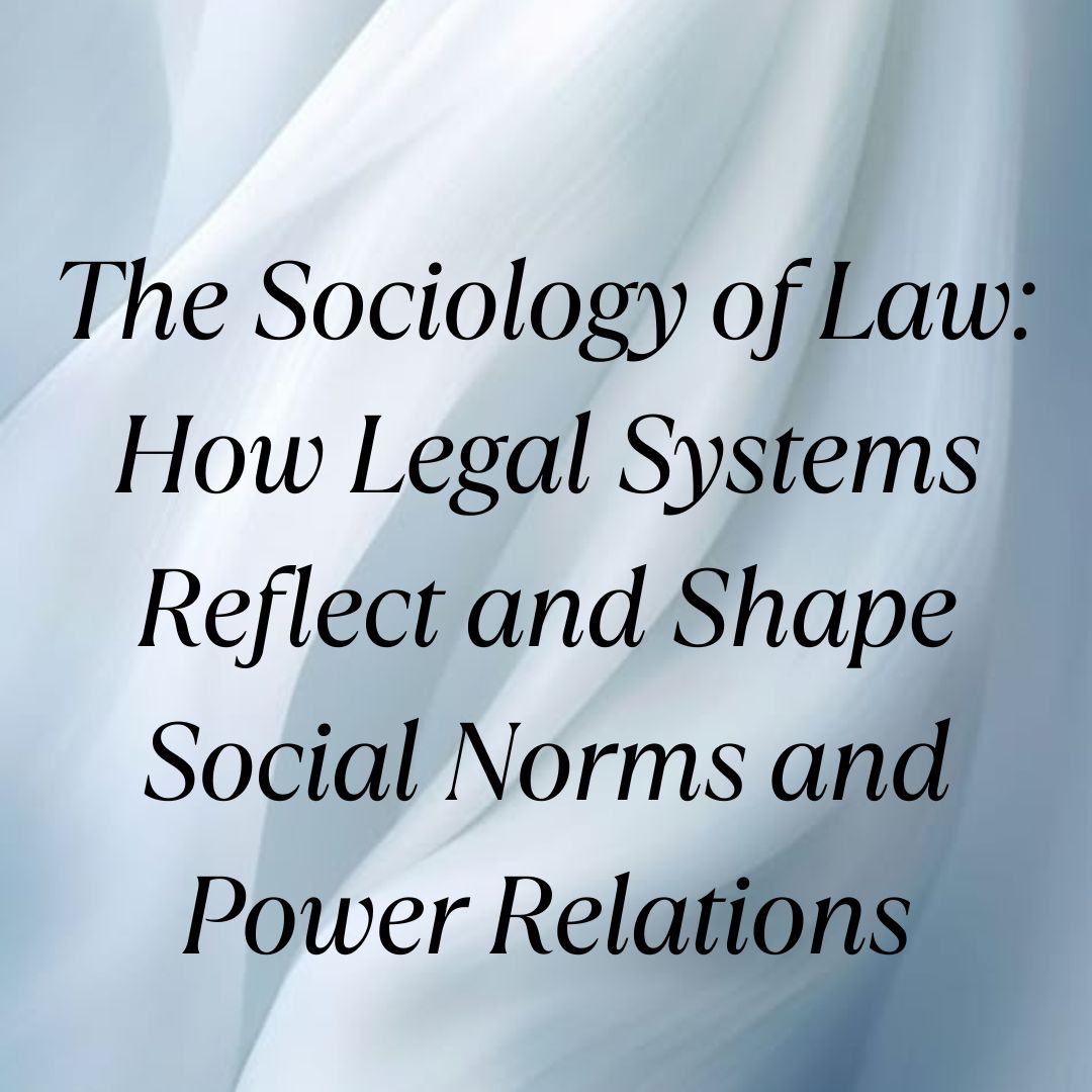 The Sociology of Law: How Legal Systems Reflect and Shape Social Norms ...