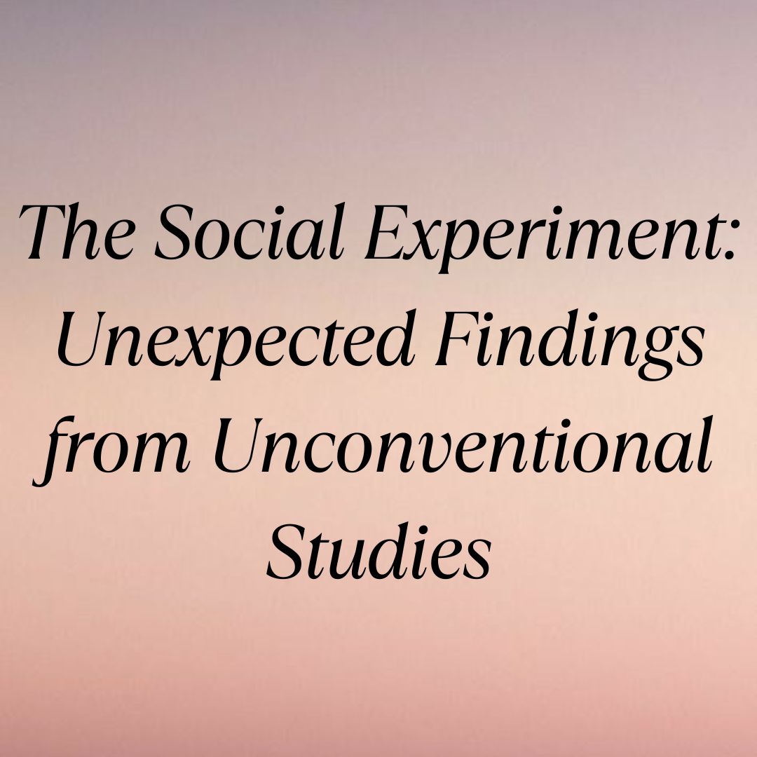 The Social Experiment: Unexpected Findings from Unconventional Studies ...