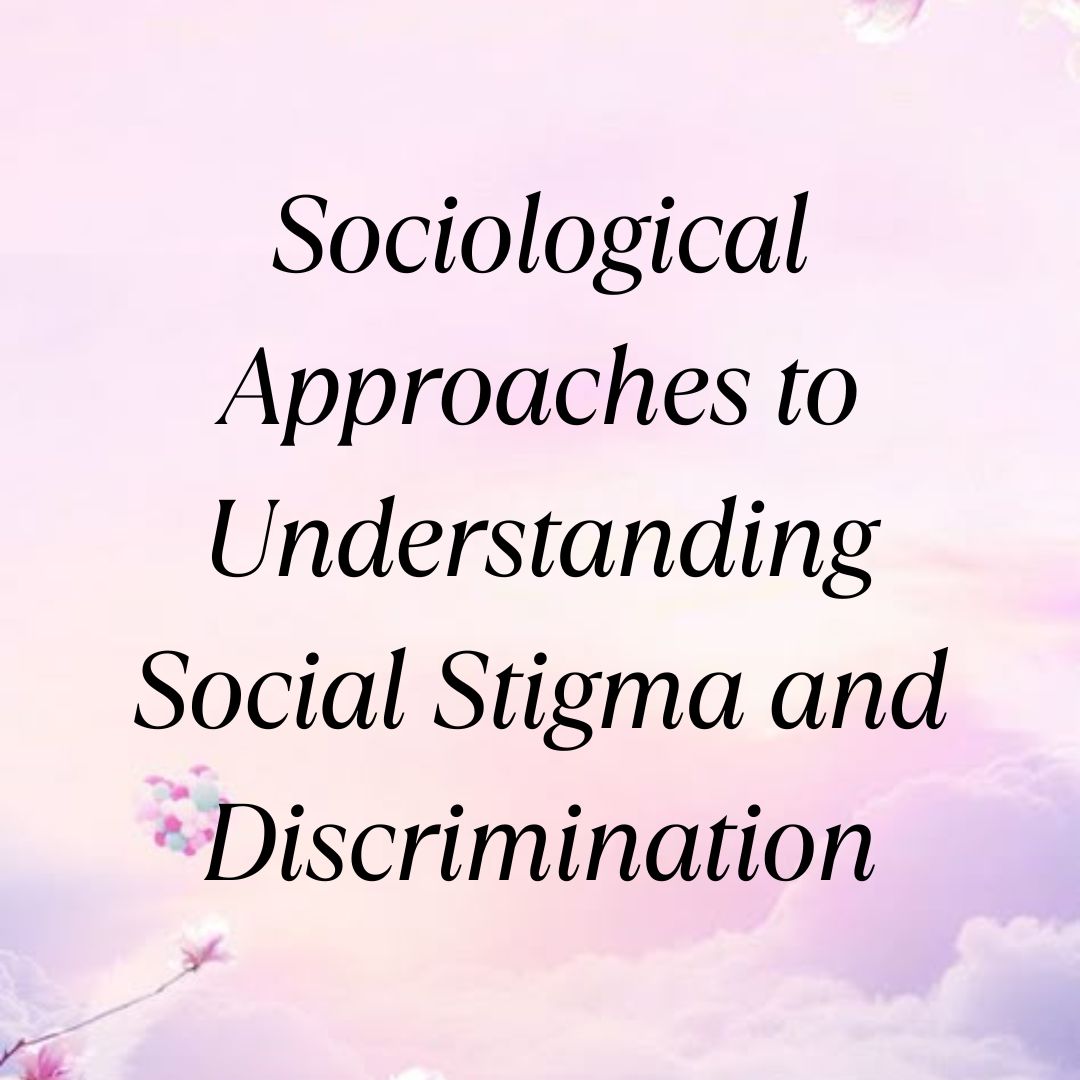Sociological Approaches to Understanding Social Stigma and ...